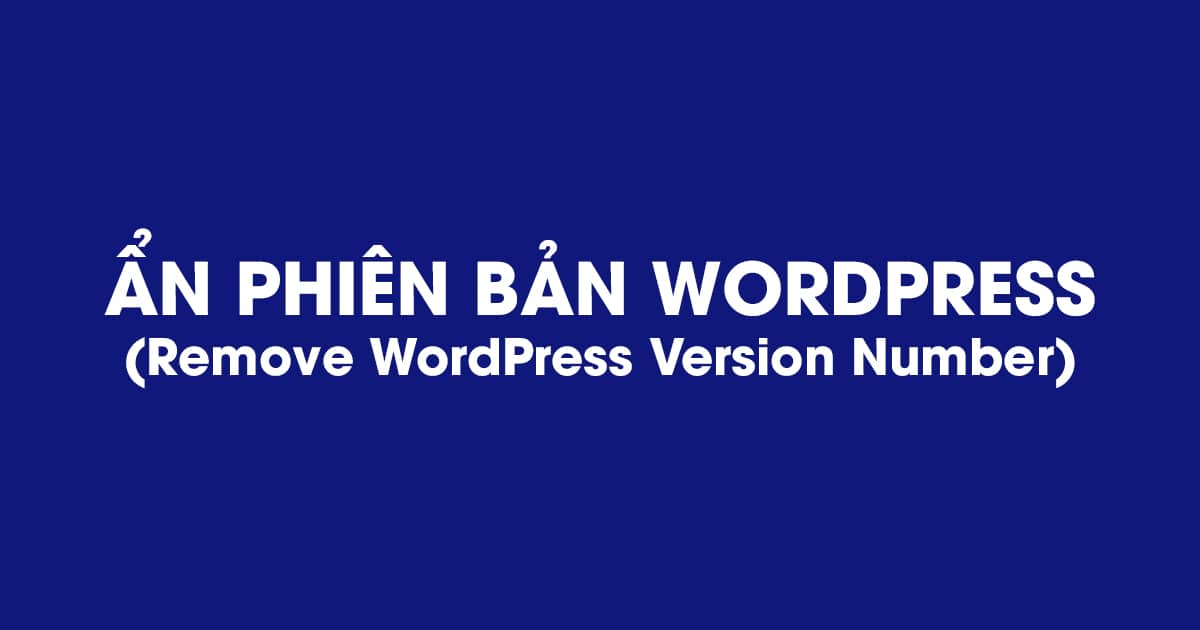 Hướng Dẫn ẩn Phiên Bản Wordpress để Bảo Mật Vietut 